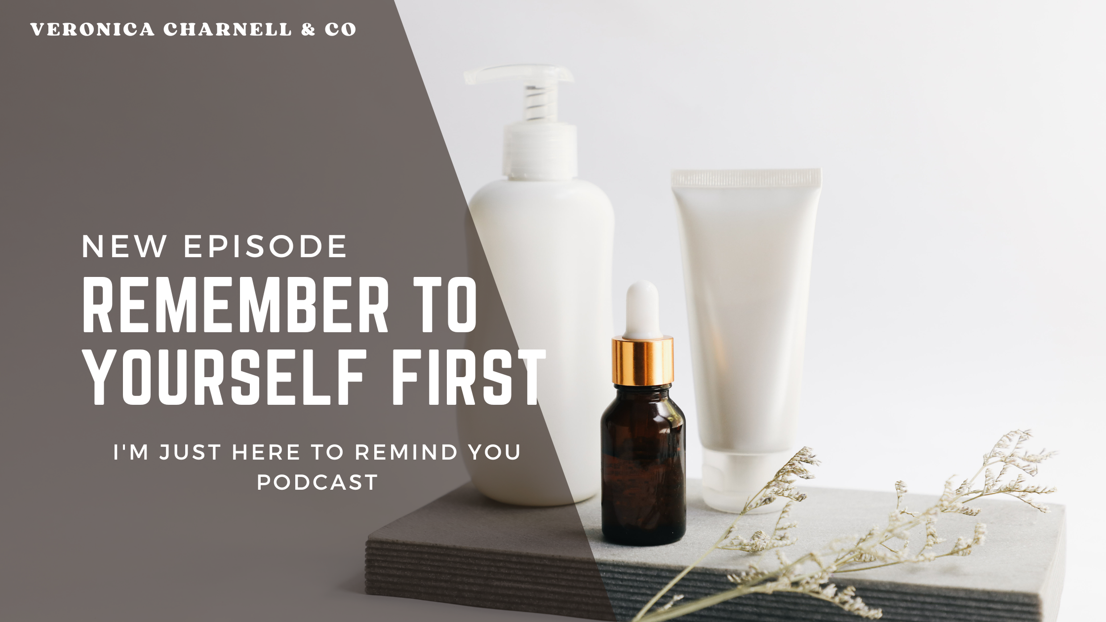 Podcast Episode: Remember to Put Yourself First - Veronica Charnell & Co